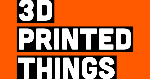 3D Printed Things | Printables.com