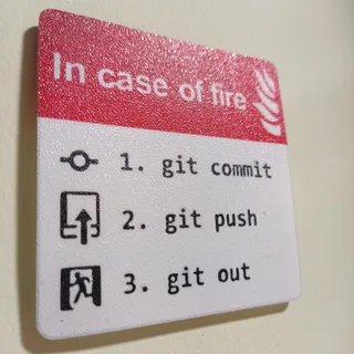 Warning Sign - In case of fire: git commit, git push, git out by kosteklvp | Download free STL ...
