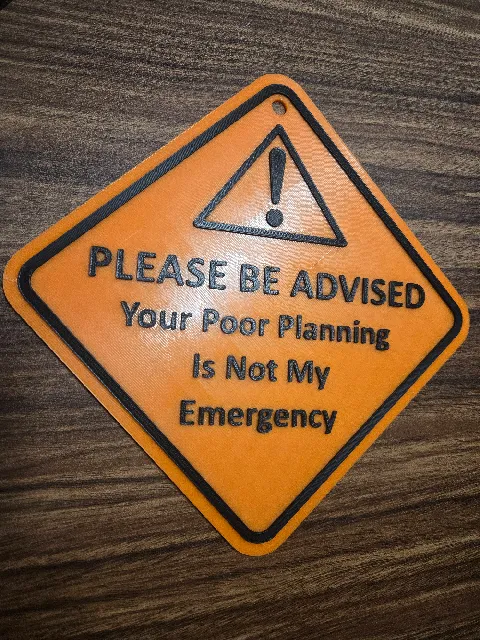 Make of Your Poor Planning Is Not My Emergency Sign by DJF94 | Download ...