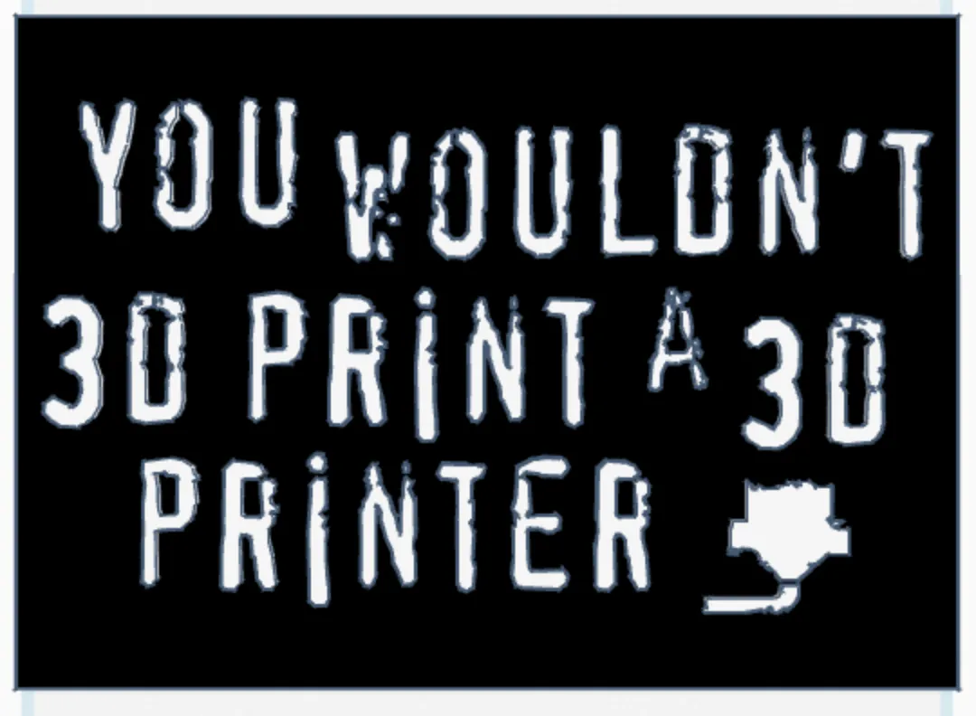 Funny sign - You wouldn't 3D print a 3D printer by Yossi ツ | Download ...