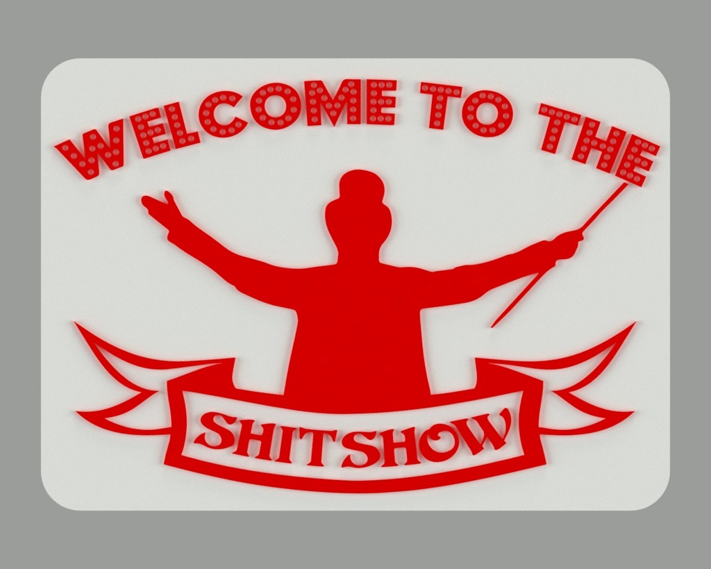 Welcome to the Sh*tshow, sign by Becker Thorne | Download free STL ...