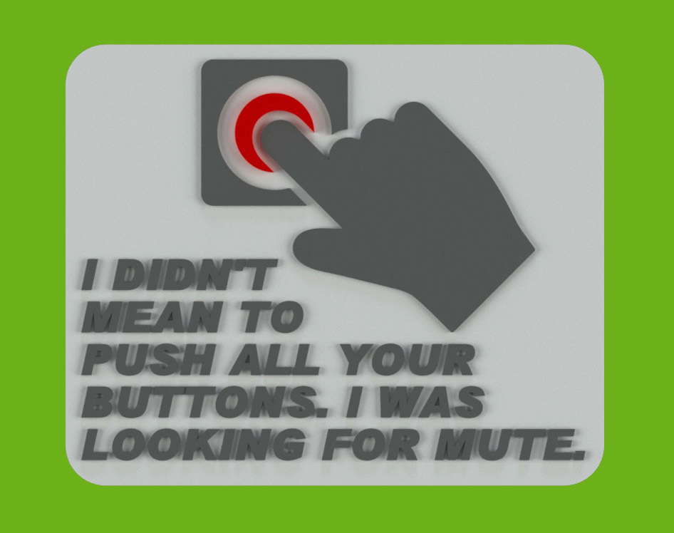 I DIDN'T MEAN TO PUSH ALL YOUR BUTTONS. I WAS LOOKING FOR MUTE., by ...