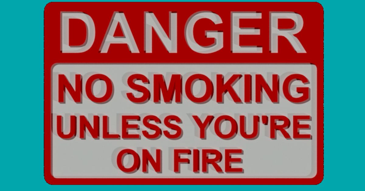 DANGER - NO SMOKING UNLESS YOU'RE ON FIRE SIGN by Becker Thorne ...