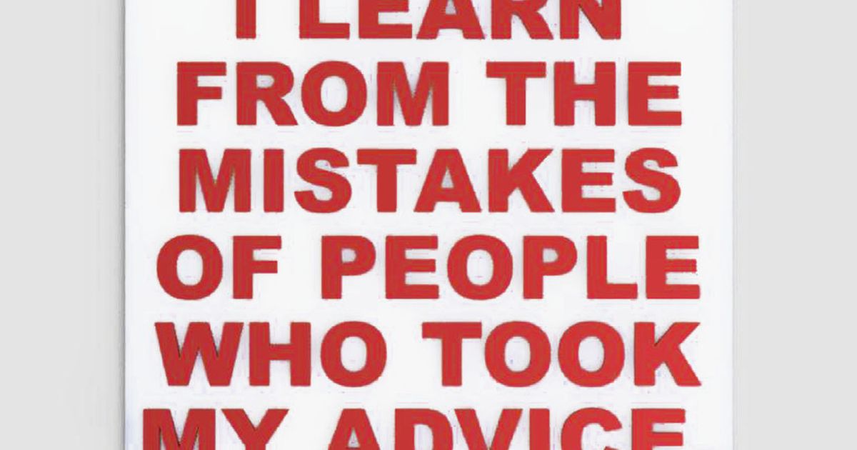 I LEARN FROM THE MISTAKES OF PEOPLE WHO TOOK MY ADVICE, sign by Becker ...