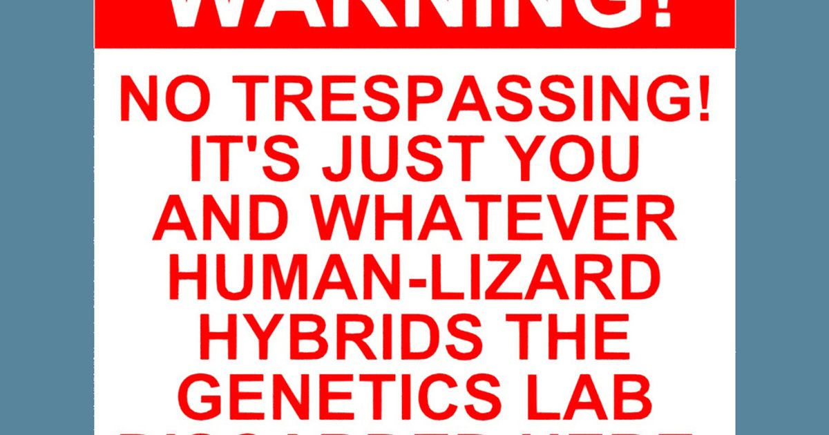 WARNING! - NO TRESPASSING! IT'S JUST YOU AND WHATEVER HUMAN-LIZARD ...