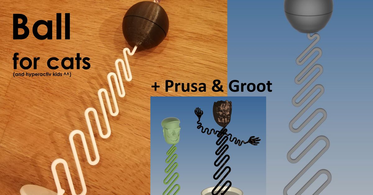 "Bobble Ball" - Cat Toy -- NEW: Groot & J.Prusa Versions by Cqeye ...