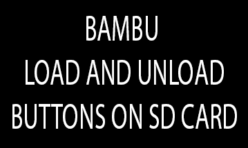 Bambu Unload and Load ALL Filament TYPE Buttons SD Card FOR NON AMS by ...