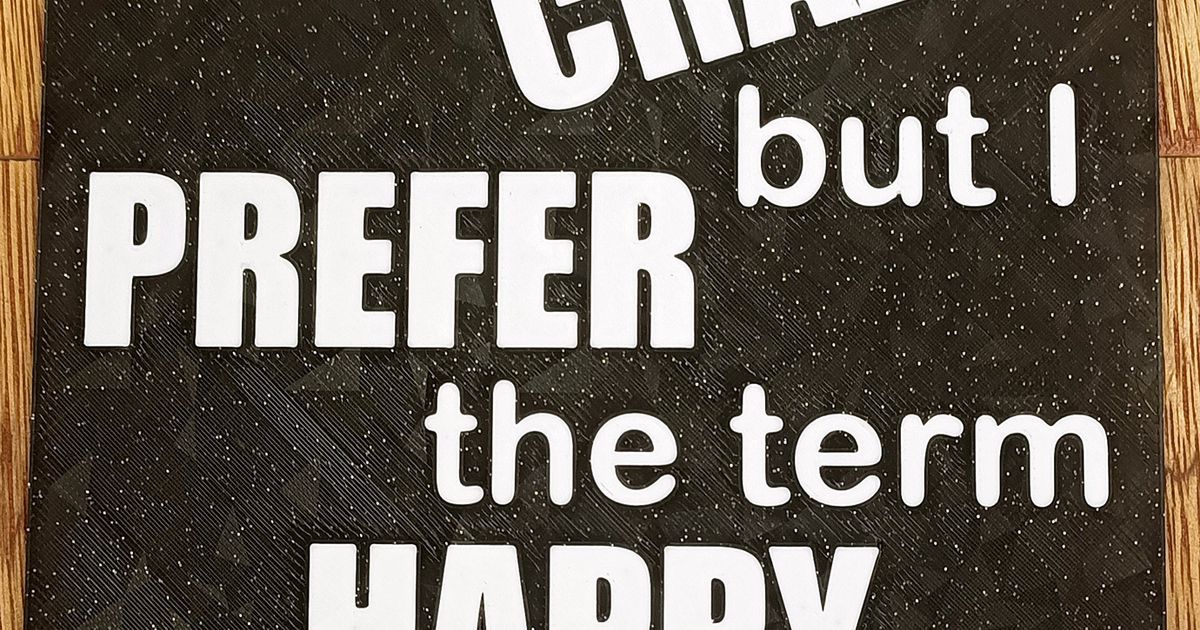 Funny Sign - "Some people call me crazy but I prefer the term Happy ...