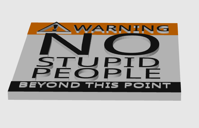 Warning Sign - No Stupid People by Contrive3D | Download free STL model ...