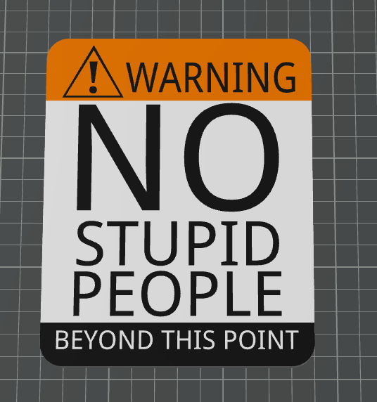 Warning Sign - No Stupid People by Contrive3D | Download free STL model ...