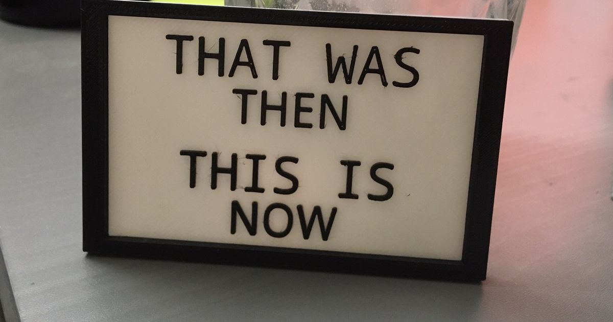 "That was then this is now" plate sign by thnkfrsh | Download free STL ...