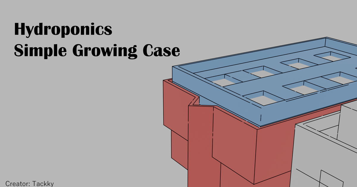 Hydroponics Simple Growing Case by _ Tackky | Download free STL model ... Hydroponics Simple Growing Case by _ Tackky | Download free STL model ...
