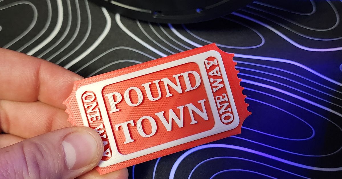 Ticket to Pound Town by XTRUD3D | Download free STL model | Printables.com
