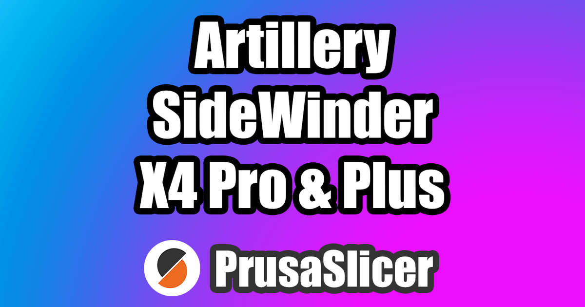 Artillery Sidewinder X4 Pro & X4 Plus PrusaSlicer profiles by KaminoKGY | Download free STL ...