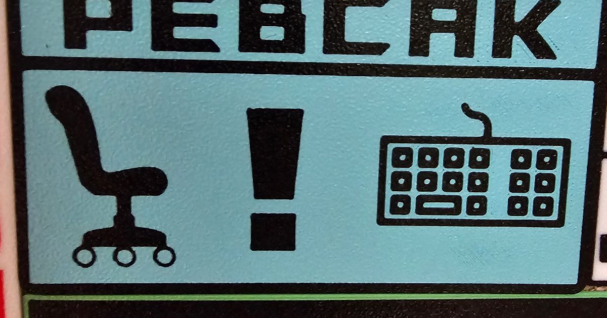 PEBCAK Sign by Spotkenyon | Download free STL model | Printables.com