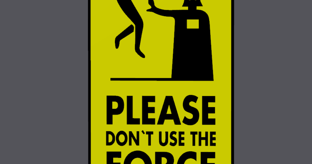 "Please don't use the force!" funny sign by FF3D Makes | Download free ...