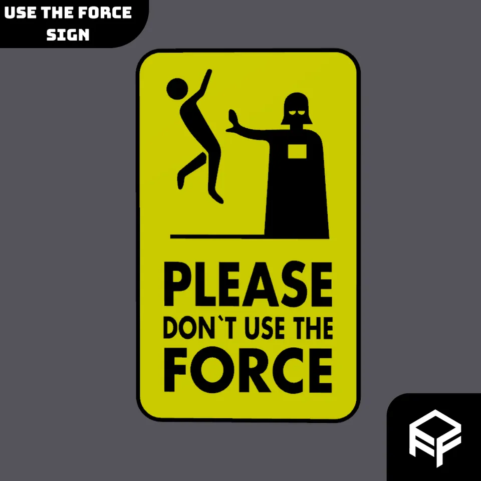 "Please don't use the force!" funny sign by FF3D Makes | Download free ...