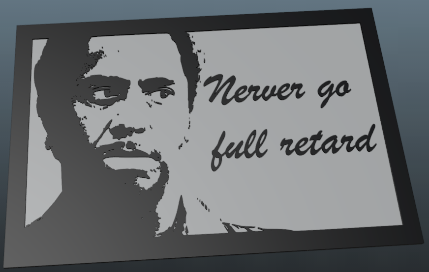 Never go full retard quote by Wyldkaarde | Download free STL model ...
